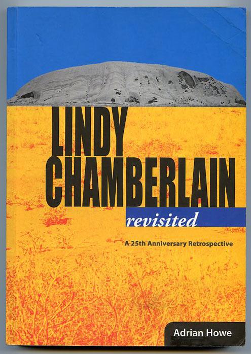 Lindy Chamberlain Revisited : A 25th Anniversary Retrospective by Howe ...