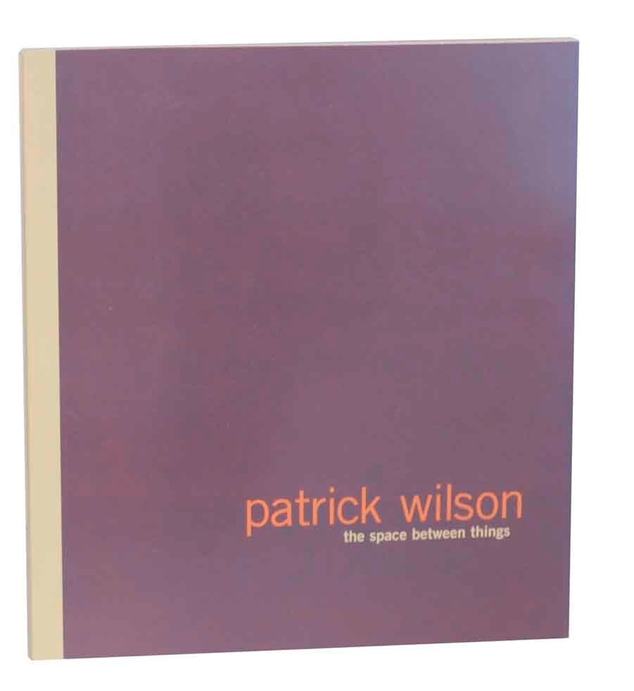 Patrick Wilson: The Space Between Things by WILSON, Patrick and David ...