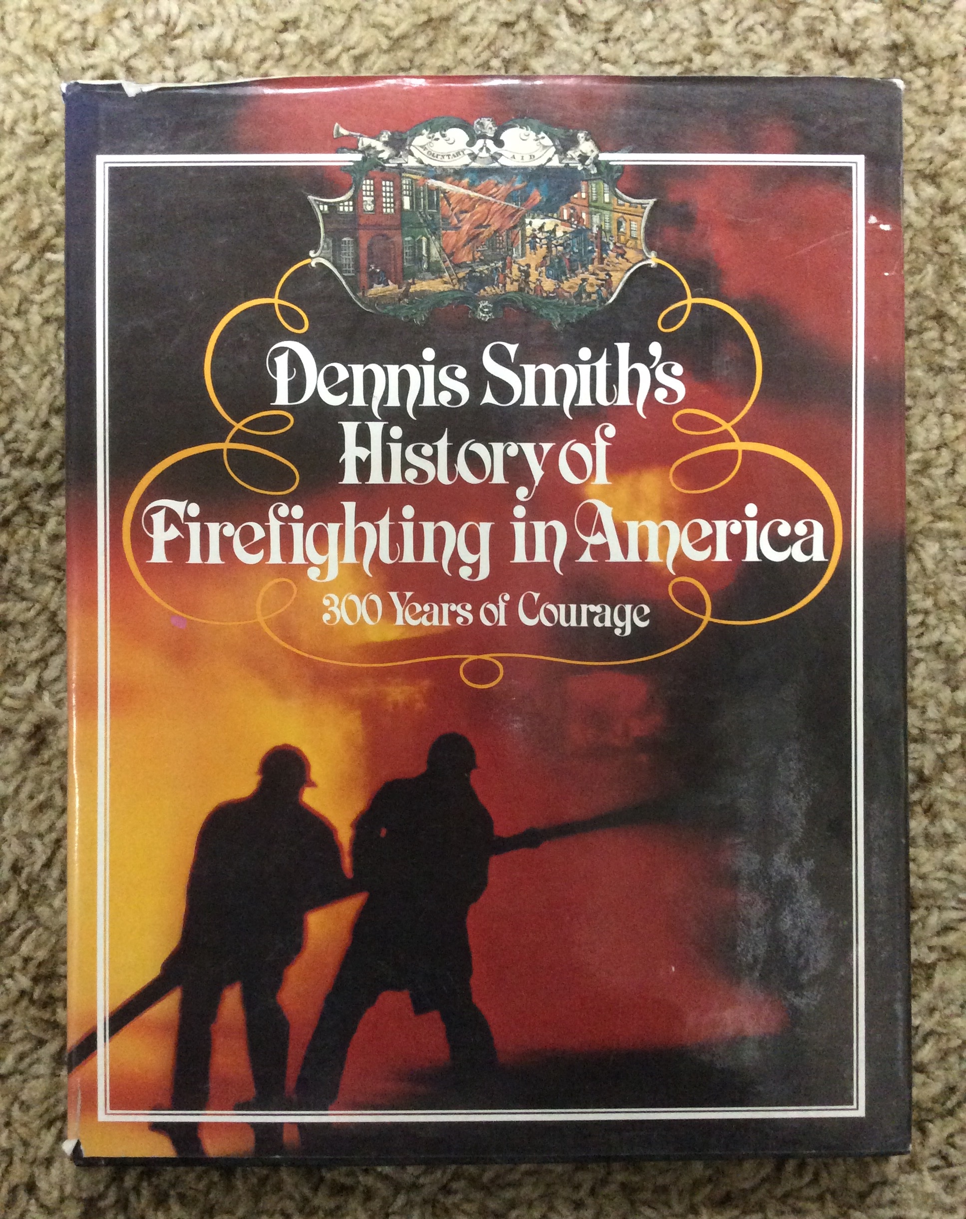 Dennis Smith's History of Firefighting in America: 300 Years of Courage ...