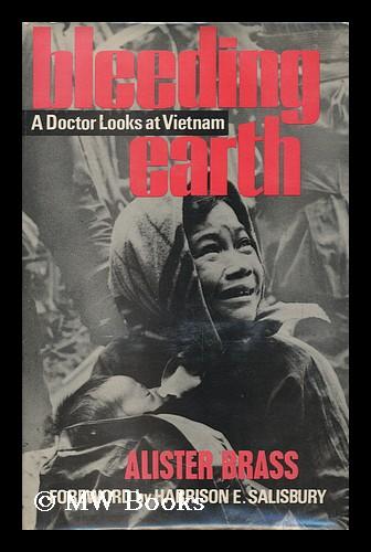 Bleeding Earth; a Doctor Looks At Vietnam [By] Alister Brass. Foreword ...