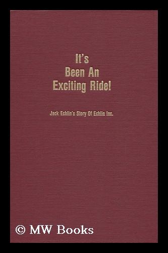 It's Been an Exciting Ride! Jack Echlin's Story of Echlin Inc. As Told ...