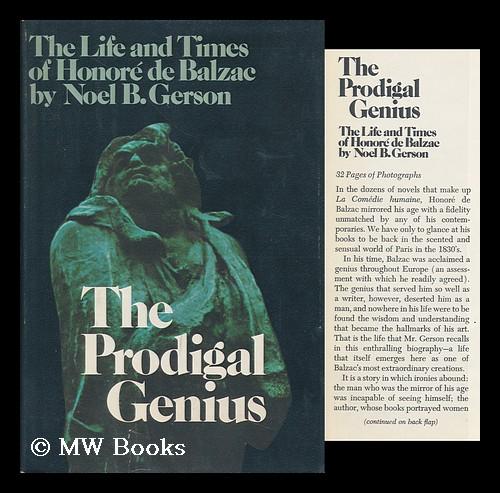 The Prodigal Genius; the Life and Times of Honore De Balzac, by Noel B ...