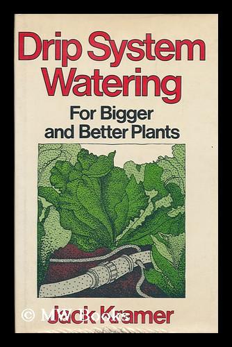Drip System Watering for Bigger and Better Plants / by Jack Kramer by ...