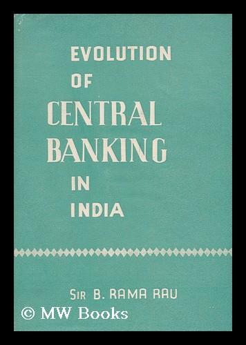 Evolution of Central Banking in India by Rama Rau, Sir Benegal: (1960 ...