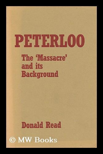 Peterloo : the 'massacre' and its Background / by Donald Read by Read ...
