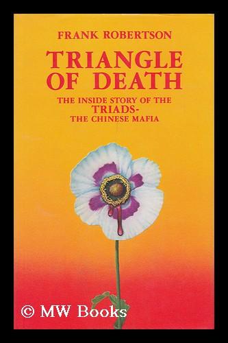 Triangle of Death : the Inside Story of the Triads-The Chinese Mafia ...