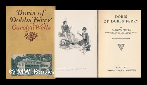 Doris of Dobbs Ferry / by Carolyn Wells . ; Illustrated by Frances ...