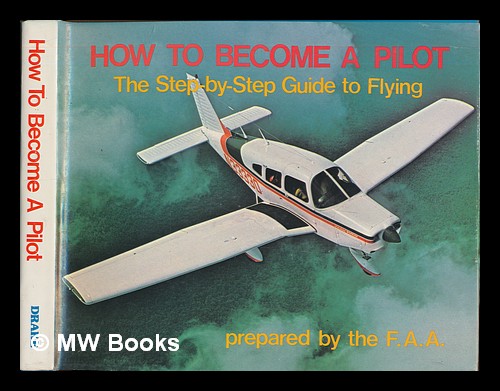 How to Become a Pilot : the Step-By-Step Guide to Flying / Prepared by ...