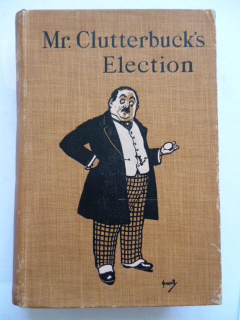 Mr. Clutterbuck's Election by BELLOC, H: Good + Hardcover (1908) First ...