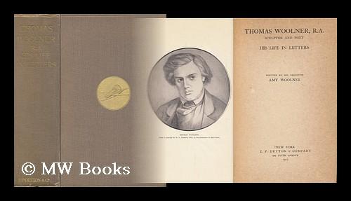 Thomas Woolner, R. A. , Sculptor and Poet - His Life in Letters by ...