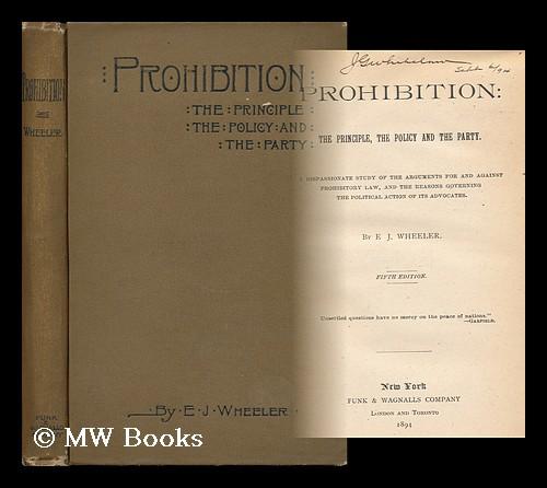 Prohibition; the Principle, the Policy and the Party; a Dispassionate ...