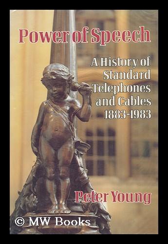 Power of Speech : a History of Standard Telephones and Cables, 1883 ...