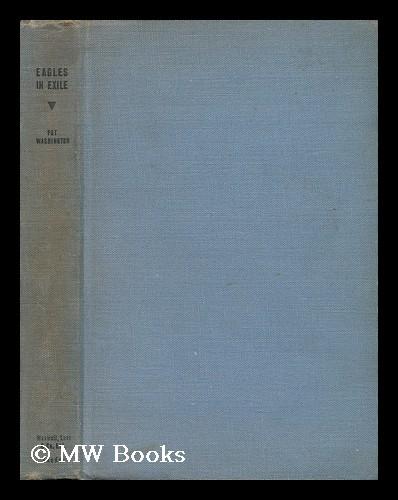Eagles in Exile by Washington, Pat Beauchamp (1900-): (1942) First ...