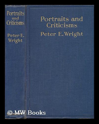 Portraits and Criticisms, by Peter E. Wright . by Wright, Peter E ...