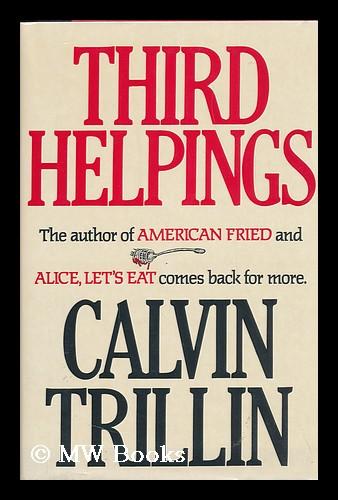 Third Helpings / Calvin Trillin by Trillin, Calvin: (1983) First ...
