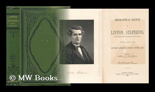 Biographical Sketch of Linton Stephens by Waddell, James D. Ed.: (1877 ...
