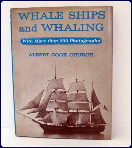 WHALE SHIPS AND WHALING. by Church, Albert Cook: Very Good hard cover ...