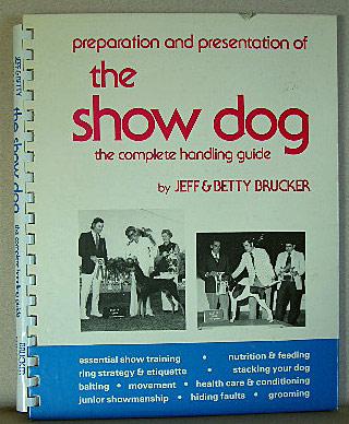 PREPARATION AND PRESENTATION OF THE SHOW DOG, The Complete Handling ...