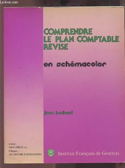 COMPRENDRE LE PLAN COMPTABLE REVISE - EN SCHEMACOLOR. von LOCHARD JEAN ...
