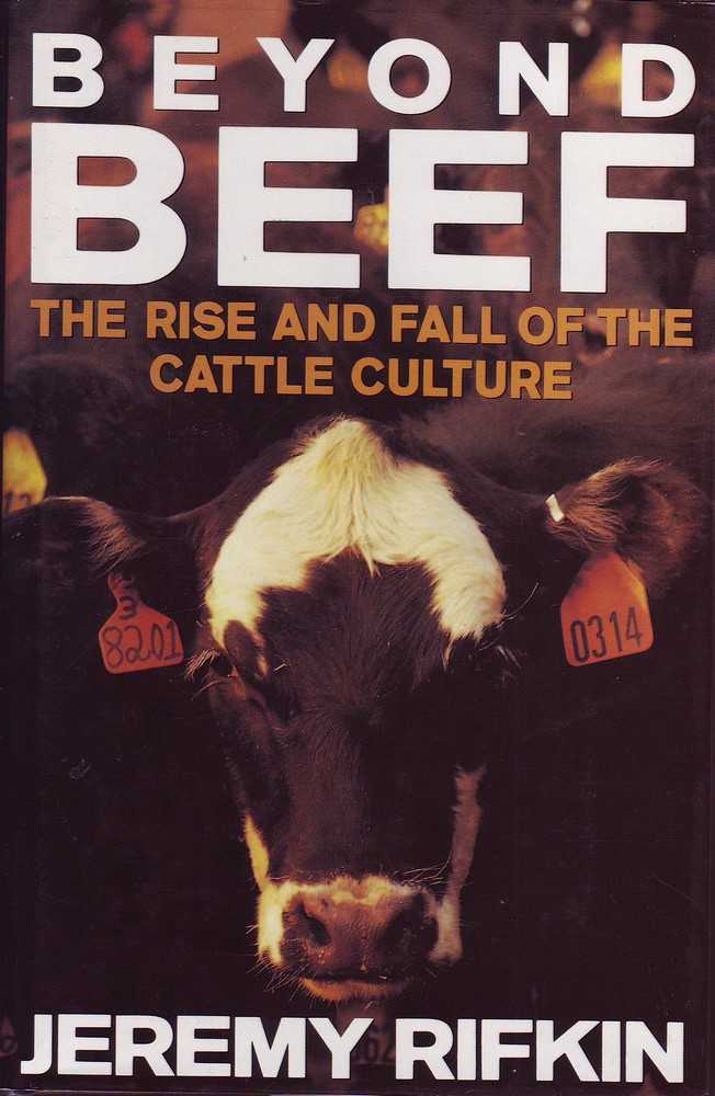 Beyond Beef: The Rise and Fall of the Cattle Culture by Rifkin, Jeremy ...