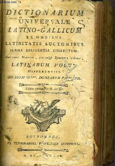 DICTIONARIUM UNIVERSALE LATINO-GALLICUM - EX OMNIBUS LATINITATIS ...