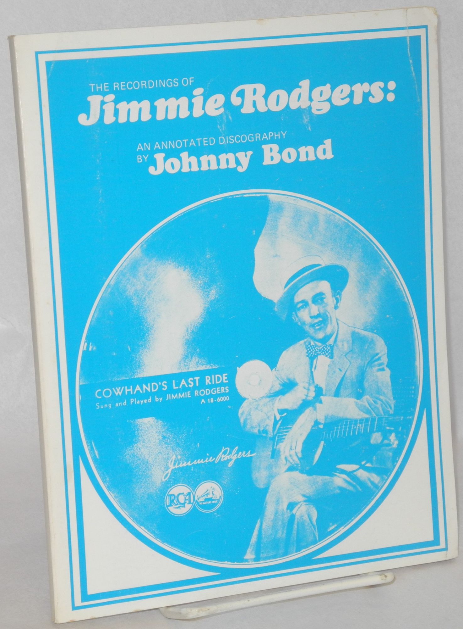 The recordings of Jimmie Rodgers: an annotated discography by Bond ...