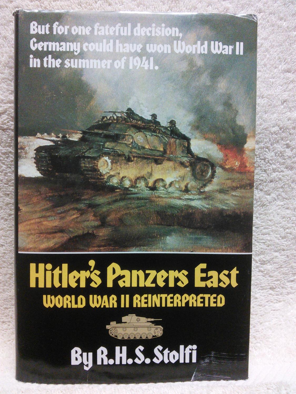 Hitler's Panzers East: World War II Reinterpreted by R.H.S. Stolfi ...
