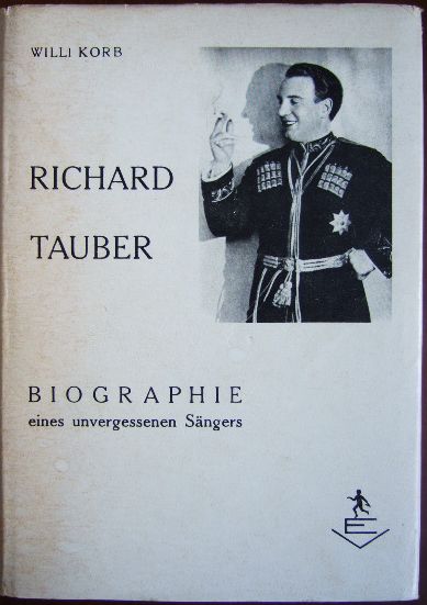 Richard Tauber : Biographie e. unvergessenen Sängers. von Korb, Willi ...