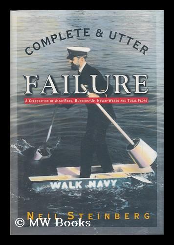 Complete & Utter Failure : a Celebration of Also-Rans, Runners-Up ...