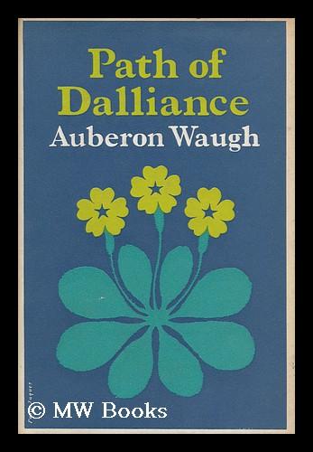 Path of Dalliance / Auberon Waugh by Waugh, Auberon: (1963) First ...