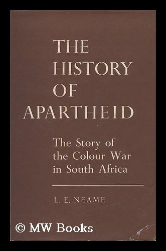 The History of Apartheid : the Story of the Colour War in South Africa ...