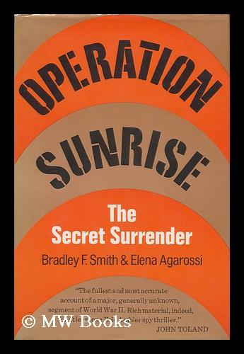 Operation Sunrise : the Secret Surrender / by Bradley F. Smith and ...