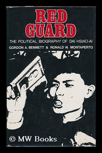Red Guard : the Political Biography of Dai Hsiao-Ai / by Gordon A ...