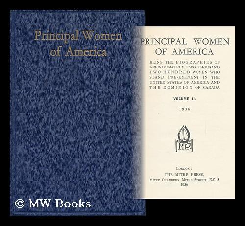 Principal Women of America . Volume II. 1936 . . Being the Biographies ...