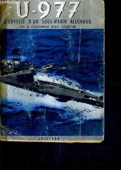 U-977 L'ODYSEE D'UN SOUS MARIN ALLEMAND. by COMMANDANT HEINZ SHAEFFER ...
