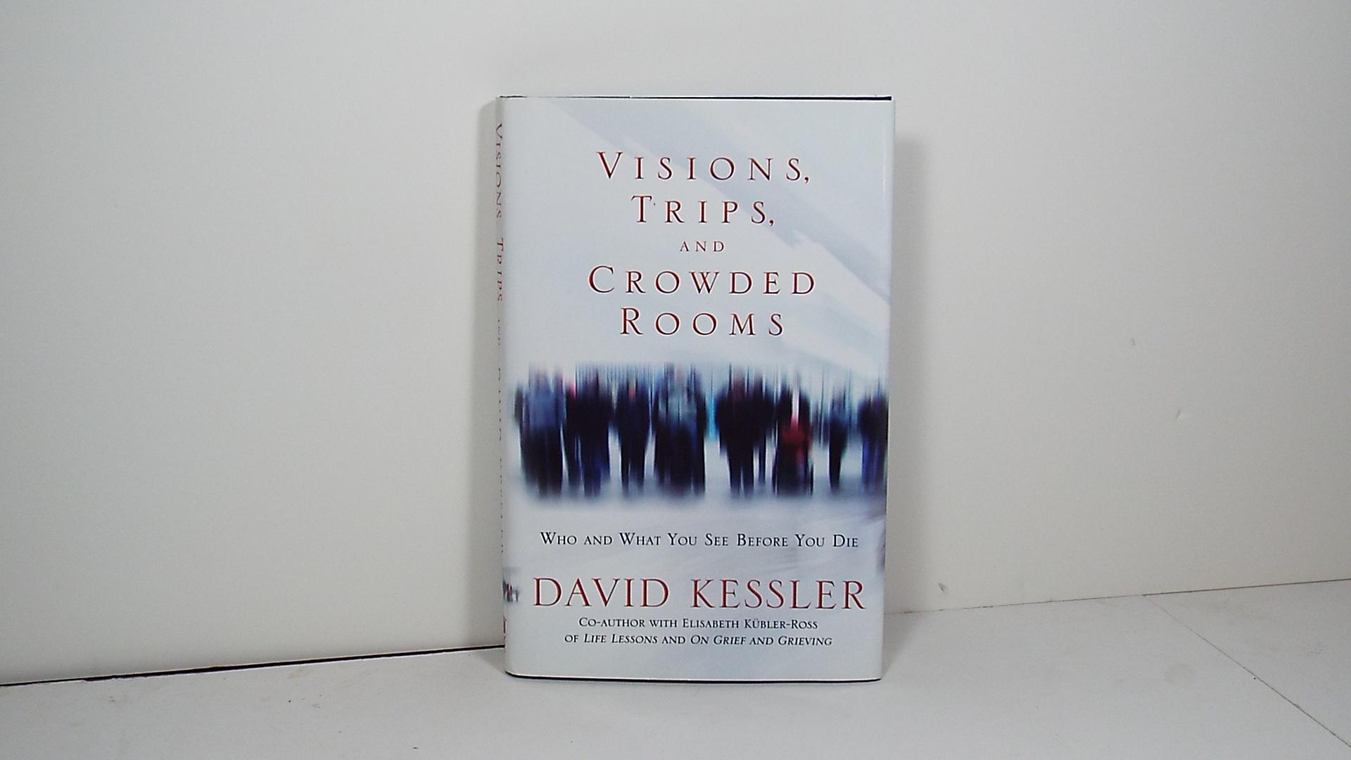 Visions, Trips, and Crowded Rooms by Kessler, David: Fine Hardcover ...