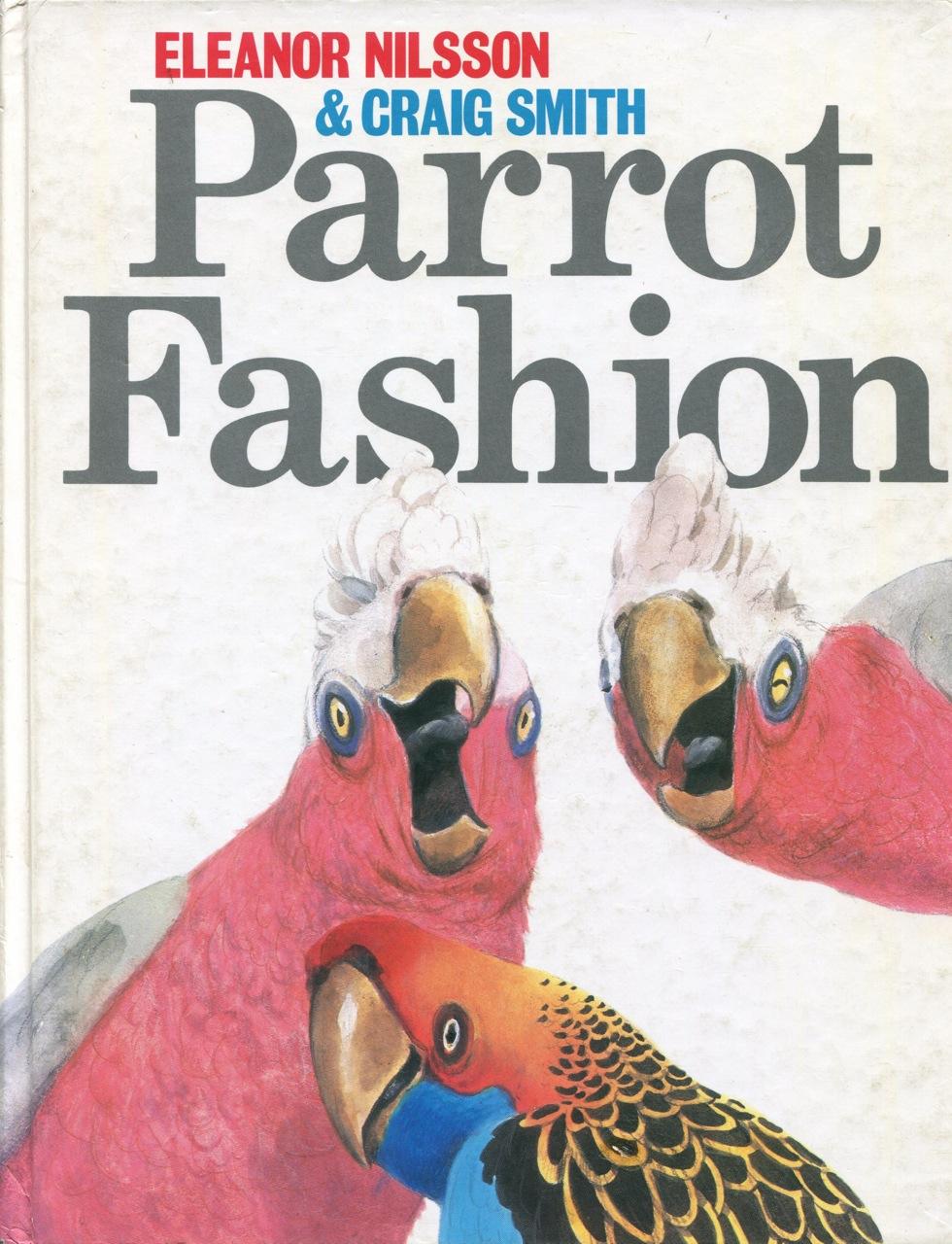 Parrot Fashion. by Nilsson, Eleanor and Smith, Craig: pictorial hard ...