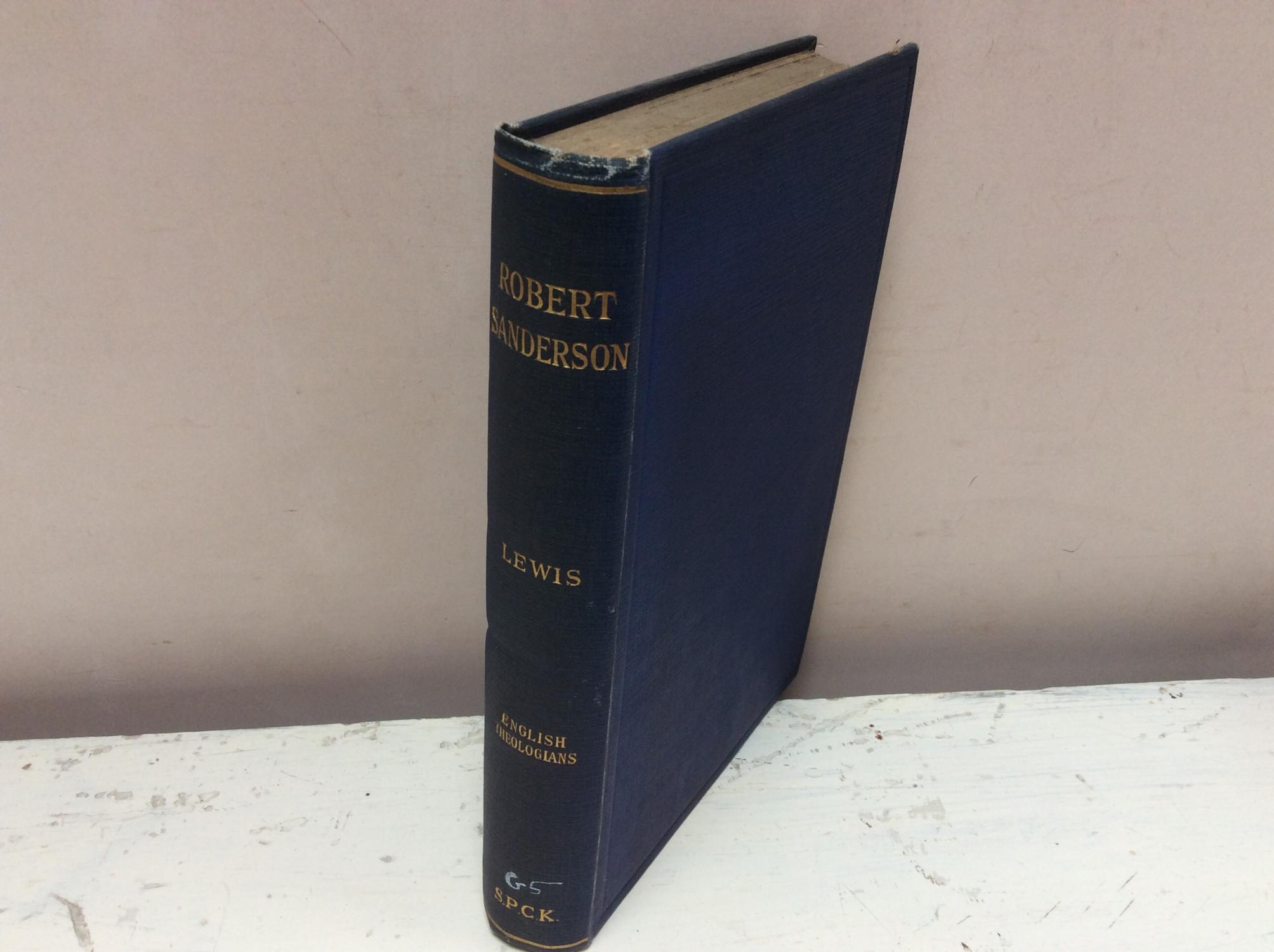 Robert Sanderson Chaplain to King Charles the First, Regius Professor ...