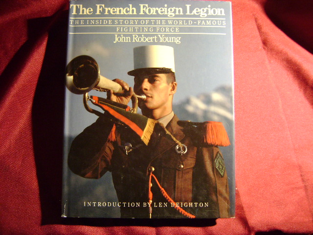 The French Foreign Legion. The Inside Story of the World-Famous ...