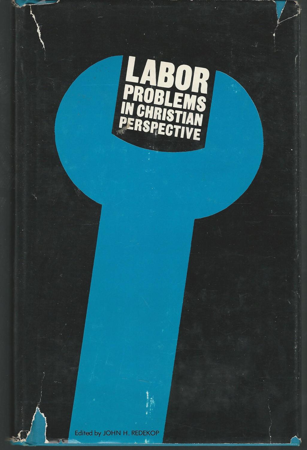 Labor Problems in Christian Perspective by Redekop, John H. (Editor ... Labor Problems in Christian Perspective by Redekop, John H. (Editor ...