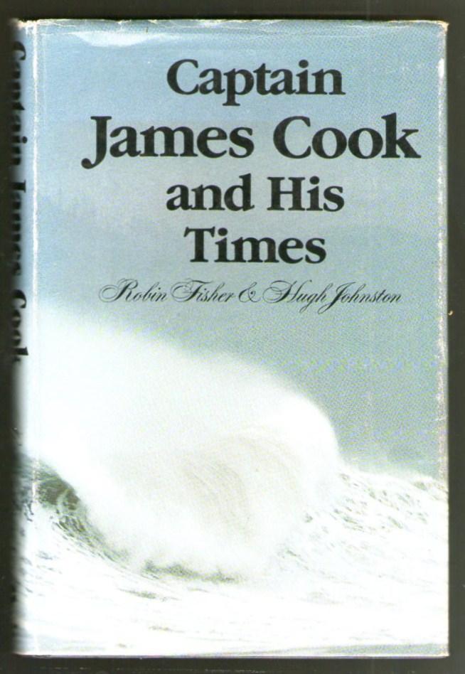 Captain James Cook and His Times by Robin Fisher & Hugh Johnston [eds ...