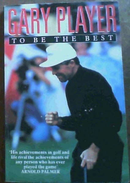 To Be The Best von Player, Gary: Good Soft cover (1991) 1st Edition ...