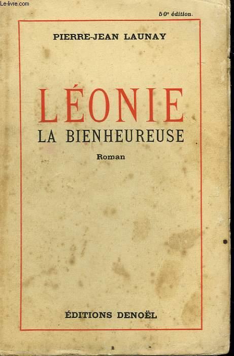 LEONIE LA BIENHEUREUSE. von LAUNAY PIERRE - JEAN.: bon Couverture ...