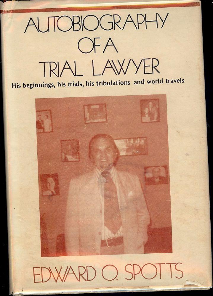 AUTOBIOGRAPHY OF A TRIAL LAWYER by SPOTTS, Edward O.: (1977) Signed by ...