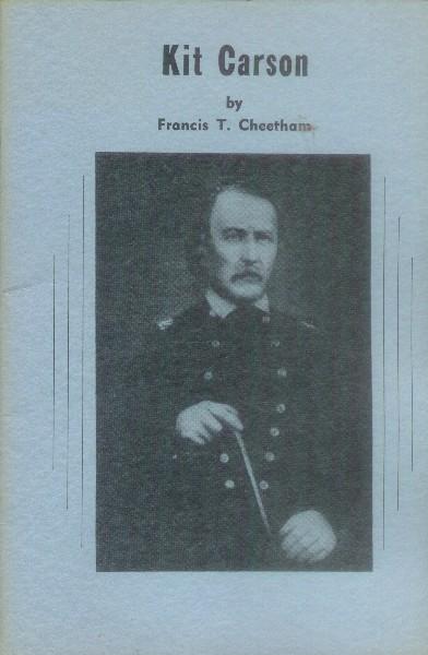 Kit Carson; Pathfinder, Patriot and Humanitarian by Cheetham, Francis T ...