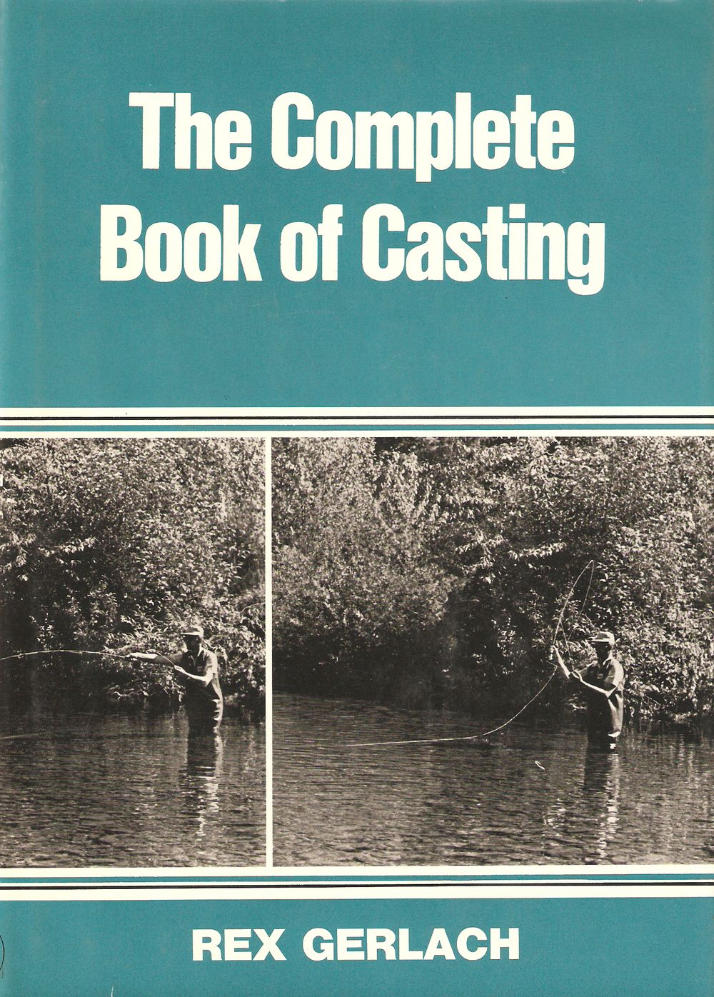 THE COMPLETE BOOK OF CASTING. By Rex Gerlach. With photographs by the ...
