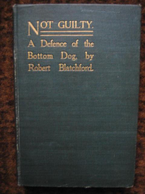 Not Guilty. A Defence of the Bottom Dog by BLATCHFORD Robert: Good Soft ...