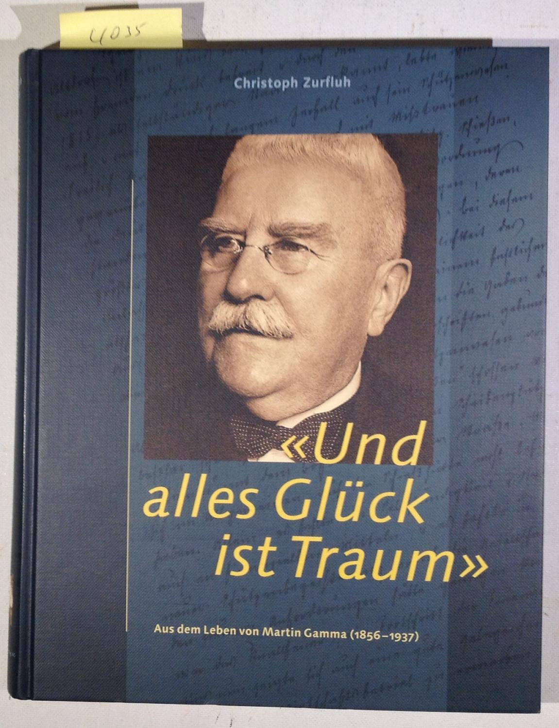 Und Alles Gluck Ist Traum: Aus Dem Leben Von Martin Gamma (1856-1937 ...
