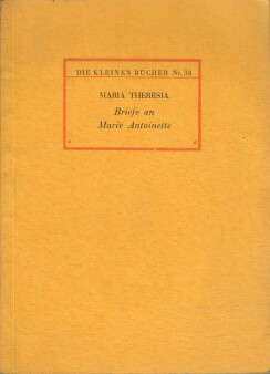 Briefe an Marie Antoinette. Maria Theresia, Die kleinen Bücher Nr. 38 ...