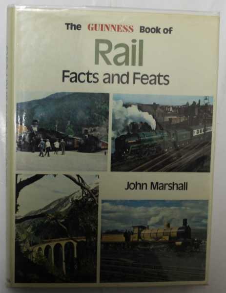 The Guinness Book Of Rail Facts And Feats by Marshall, John: Very Good ...